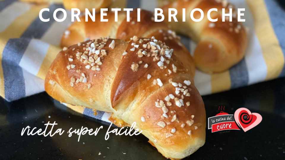 Cornetti Brioche sofficissimi come al bar, - La cucina del cuore
